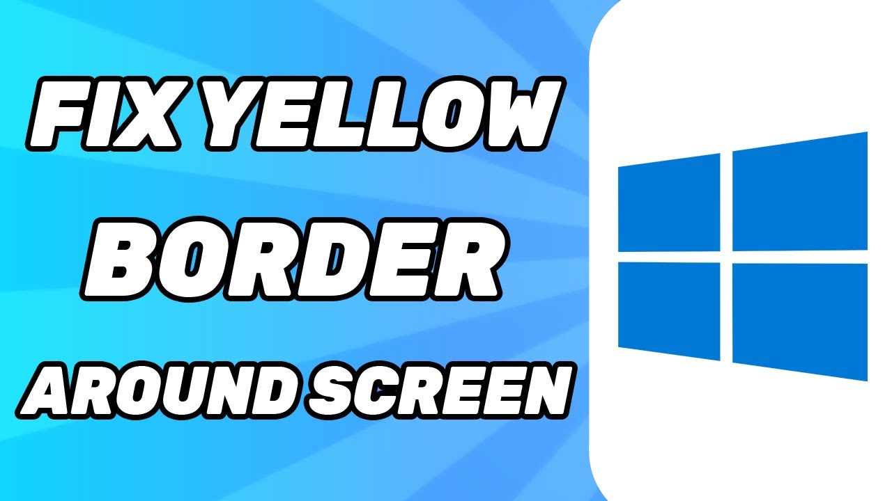How to Fix Yellow Border Around Screen on Windows 11 | SOLVED - YouTube