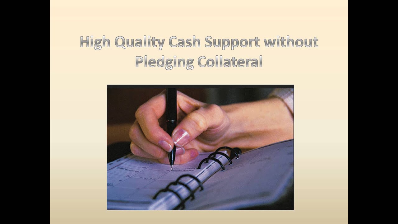 High Quality Cash Support without Pledging Collateral - YouTube