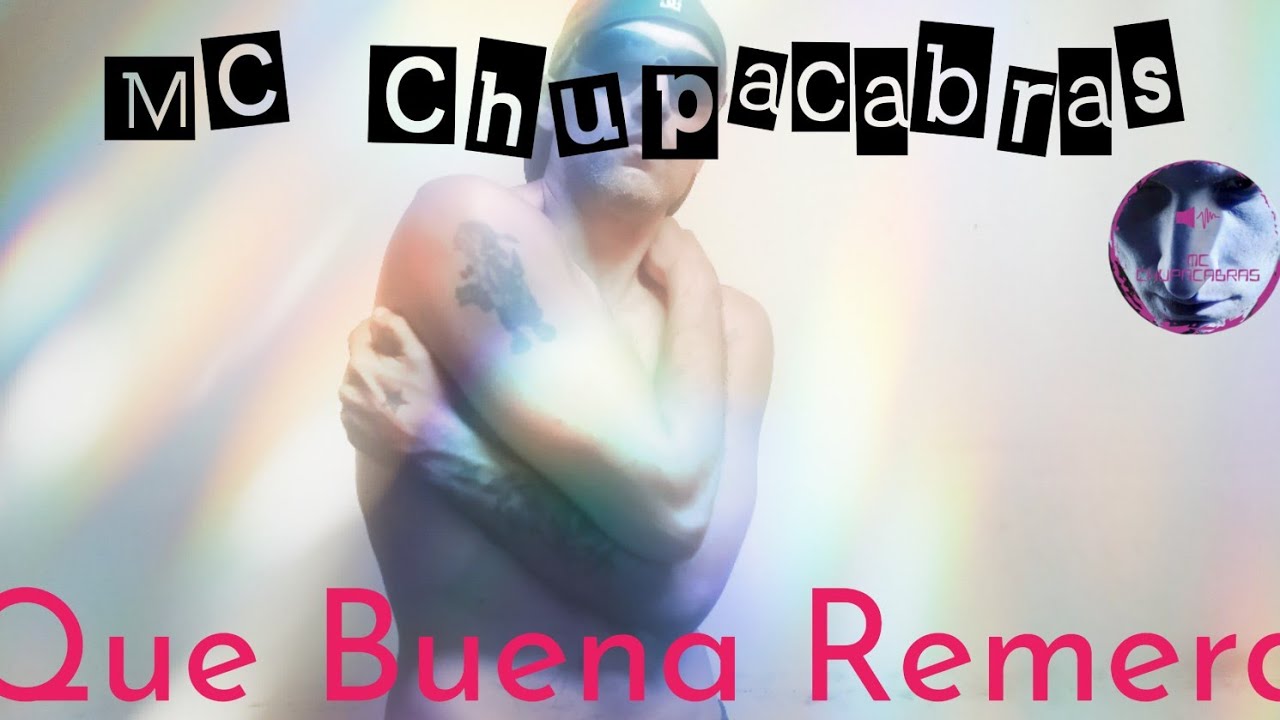 MC Chupacabras - Que Buena Remera (Remasterizado) 😎😡😡 - YouTube