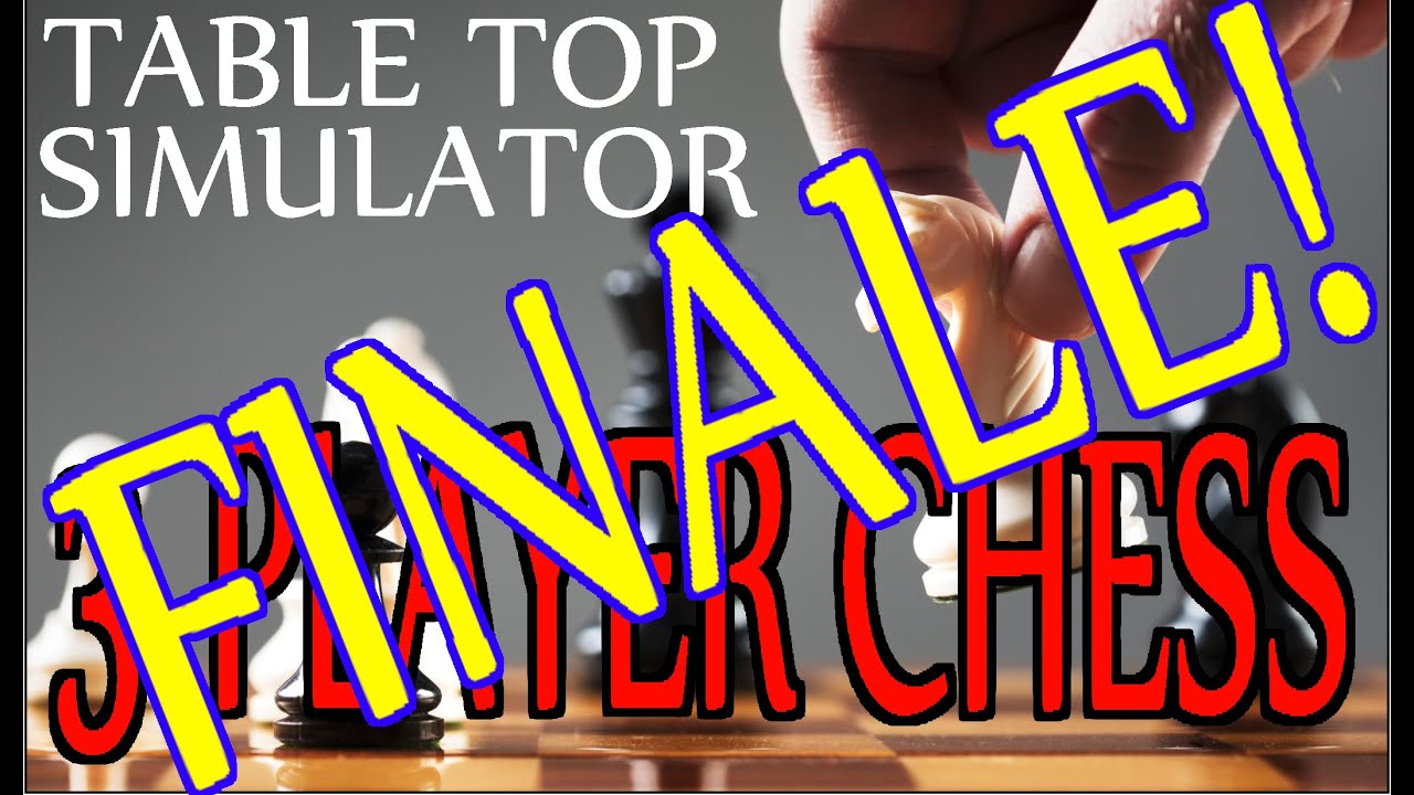 PRESS PLAY (Table Top Sim | 3 Player Chess Finale) MY KINGDOM FOR A ...