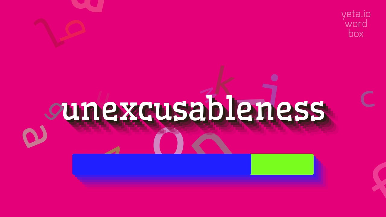 How to say "unexcusableness"! (High Quality Voices) - YouTube