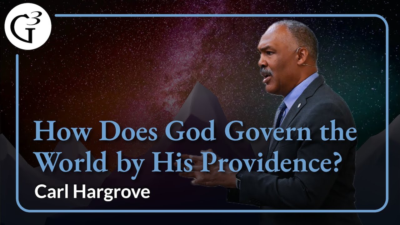 How Does God Govern the World by His Providence? | Carl Hargrove - YouTube