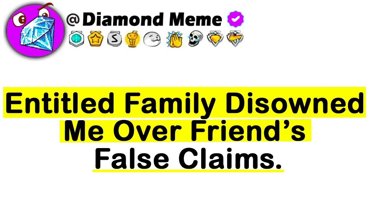 Entitled Family Disowned Me Over Friend’s False Claims. - YouTube