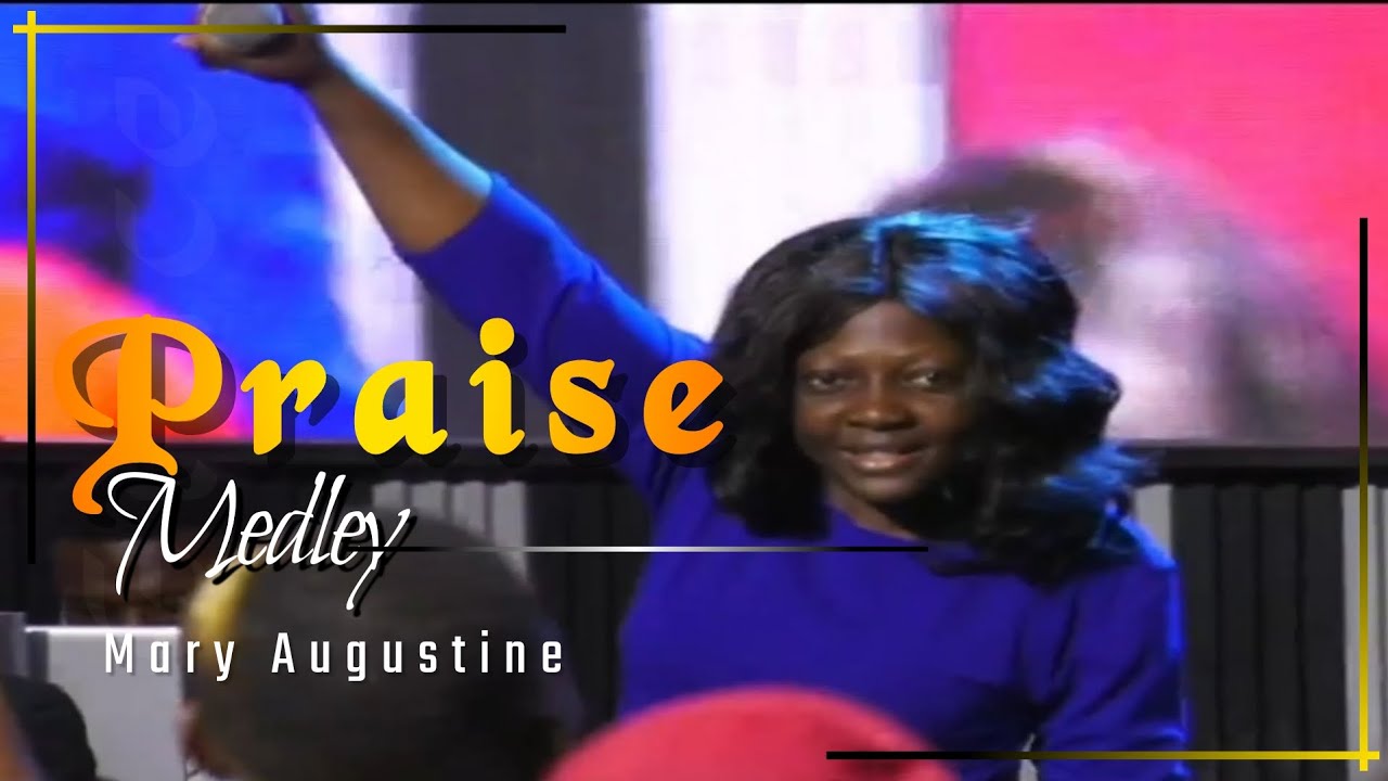 PRAISE MEDLEY BY MARY AUGUSTINE - YouTube