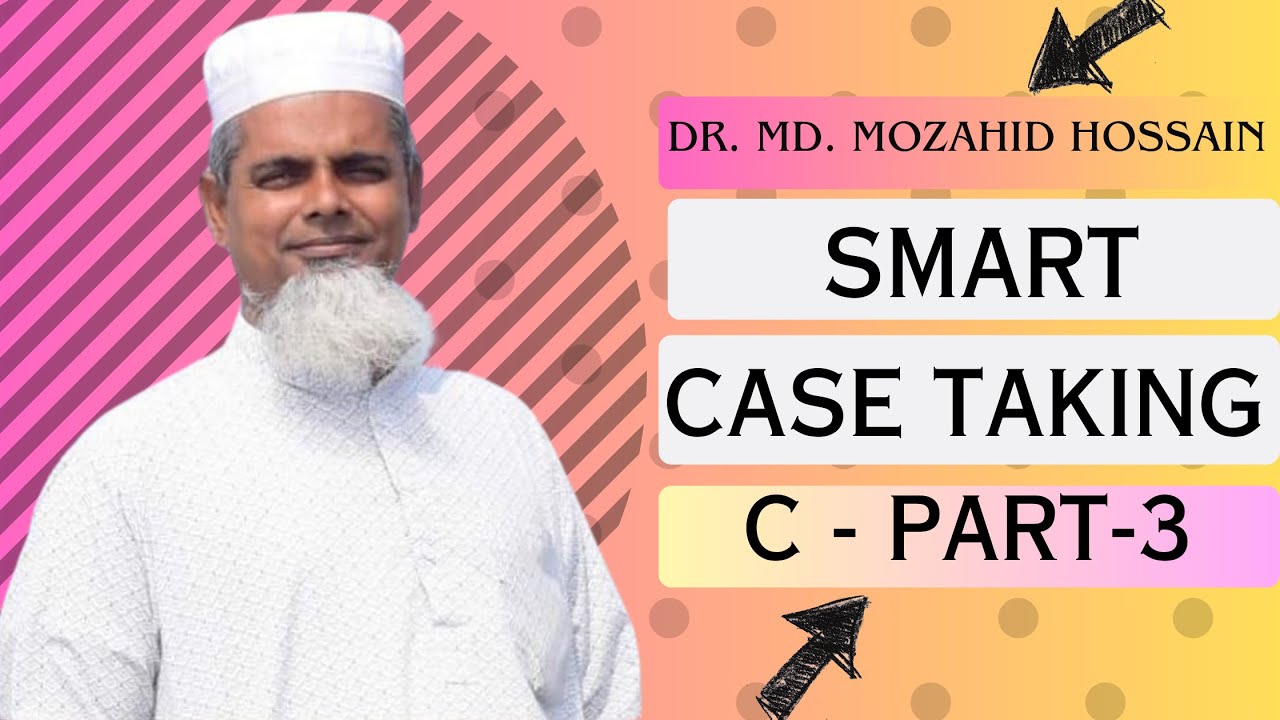 Smart Case Taking. (C-Part-3) Dr. Md. Mozahid Hossain. - YouTube