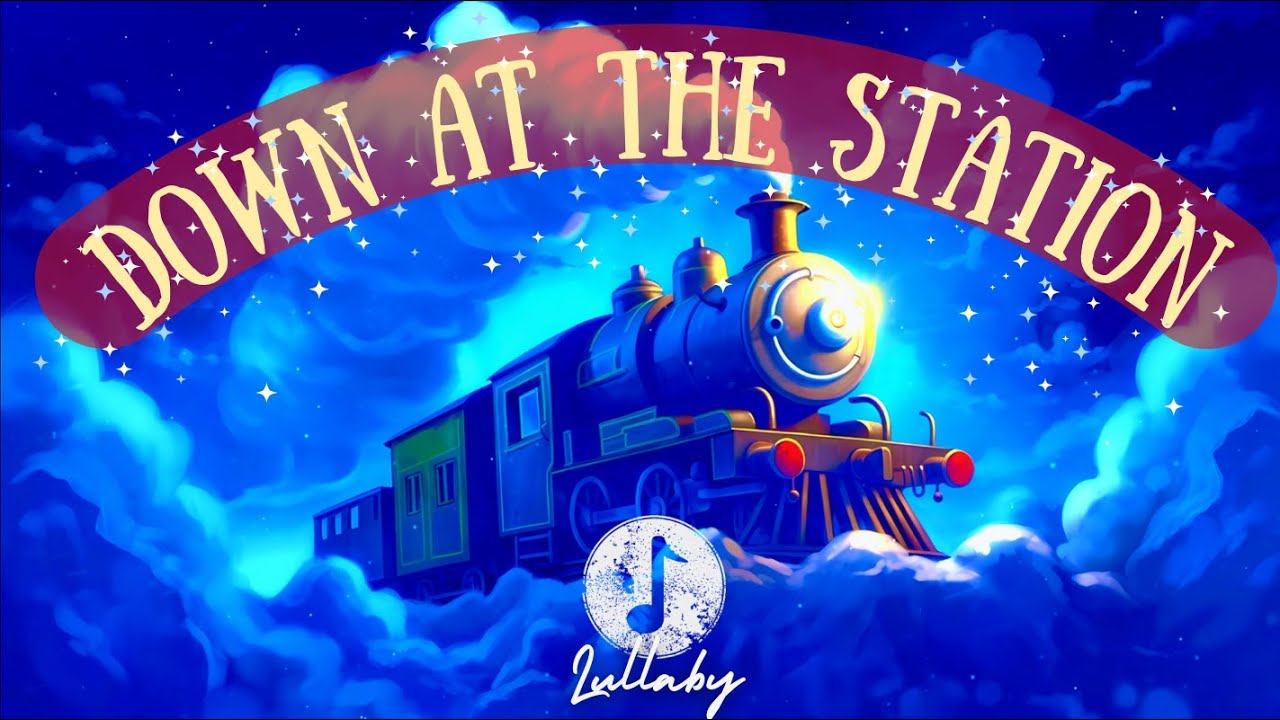 🎵 🚂 Down At The Station Lullaby 🚂 🎵Sleep Music for Babies Toddlers ...