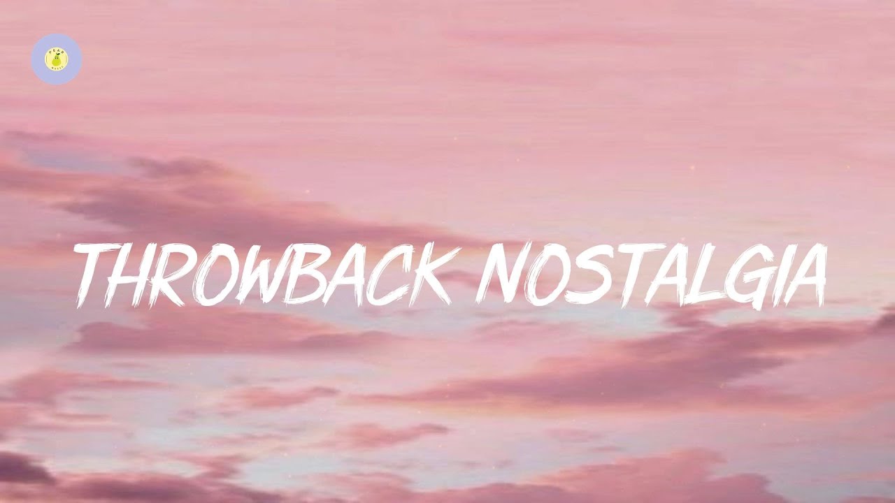 Throwback nostalgia playlist - Best nostalgia songs - YouTube