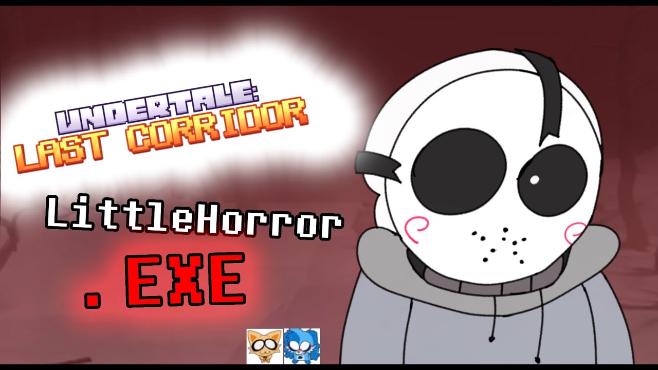 littlehorror.exe [UNDERTALE: LAST CORRIDOR] - YouTube