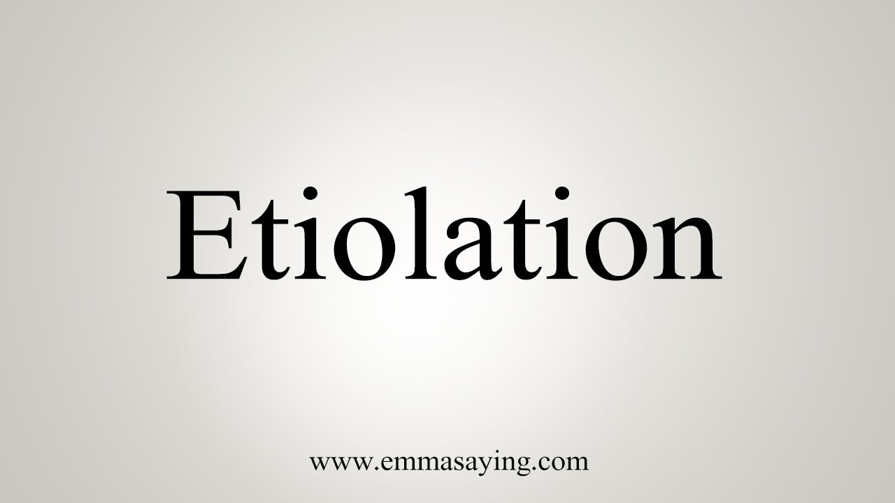 How To Say Etiolation - YouTube