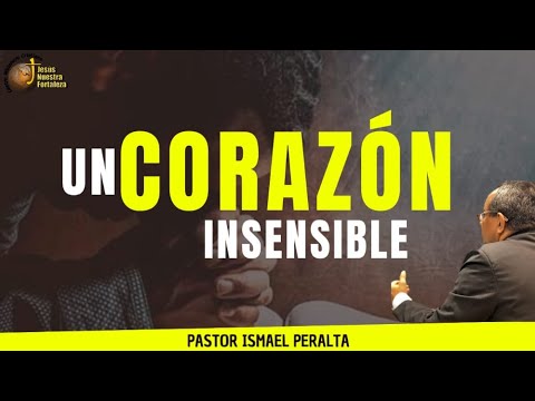 UN CORAZÓN INSENSIBLE - PASTOR ISMAEL PERALTA. - YouTube