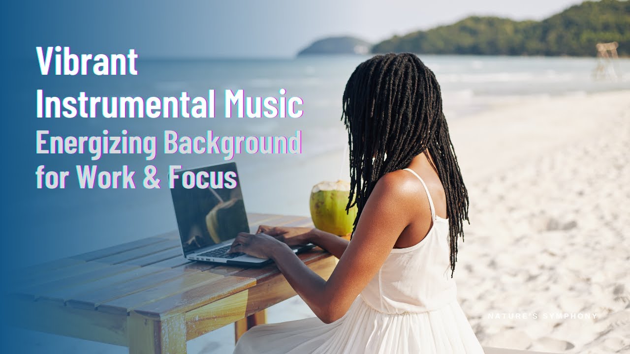 Vibrant Instrumental Music: Energizing Background for Work & Focus ...