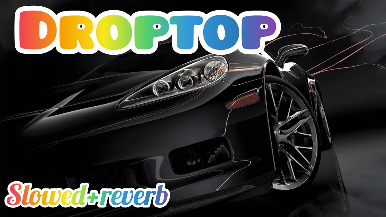 Drop Top Song Slow and Reverb drop top song ap dhillon slowed and ...