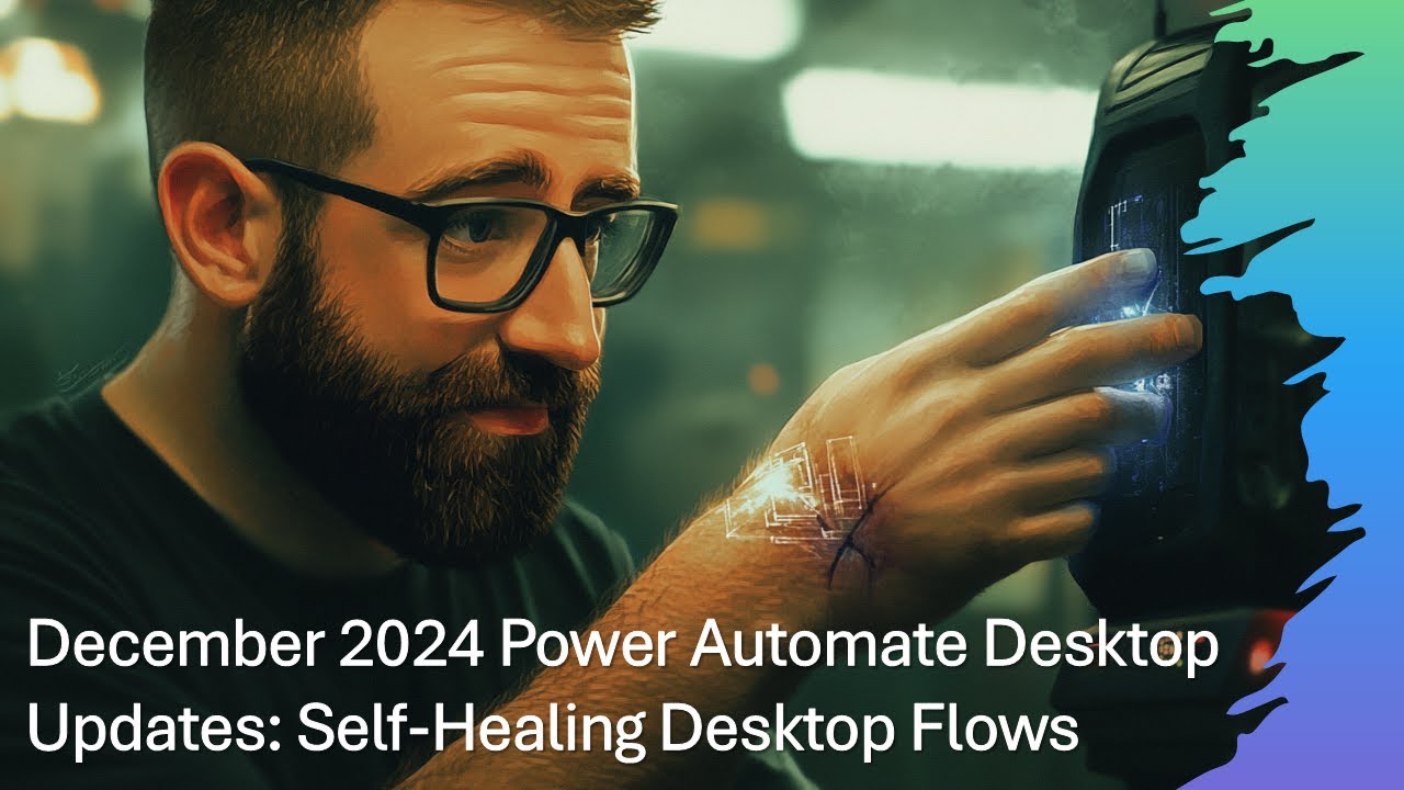 Power Automate Desktop - December 2024 Updates: Self-Healing Desktop ...