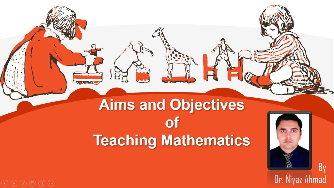Aims and Objectives of Teaching Mathematics by Dr. Niyaz Ahmad - YouTube