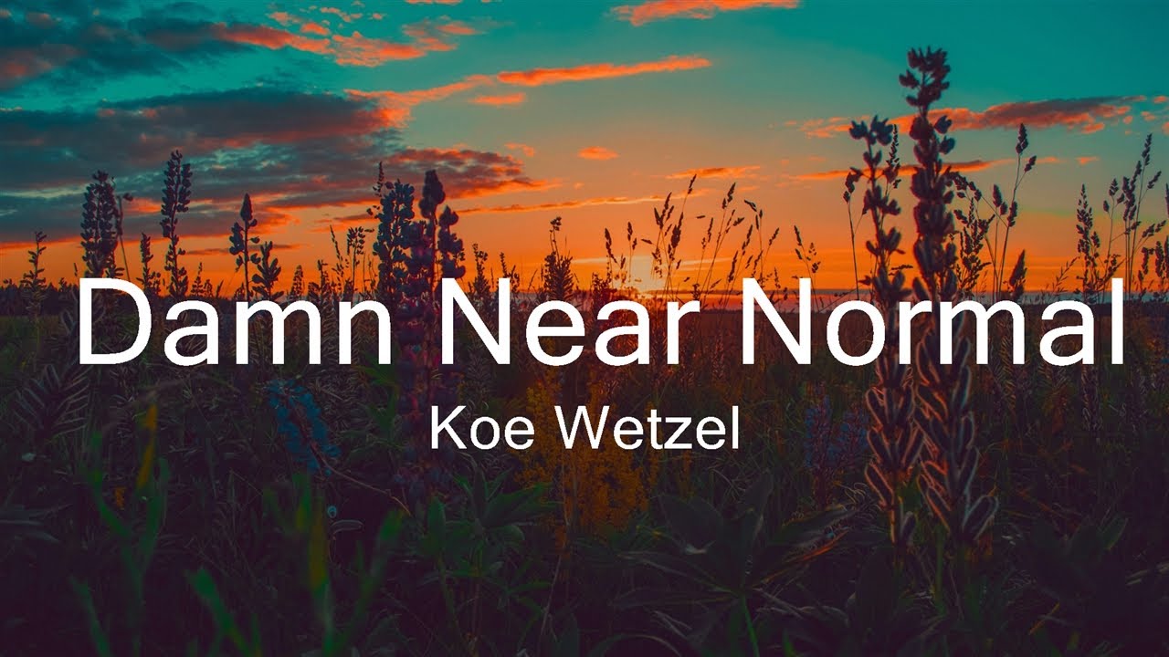 Koe Wetzel - Damn Near Normal (Lyrics) | Music Kenzie - YouTube