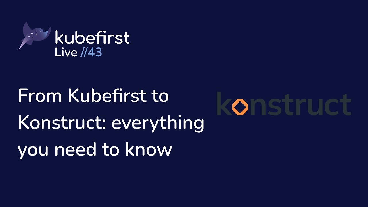 From Kubefirst to Konstruct: everything you need to know - YouTube