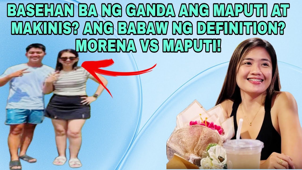 BASEHAN BA NG GANDA ANG MAPUTI AT MAKINIS? ANG BABAW NG DEFINITION ...