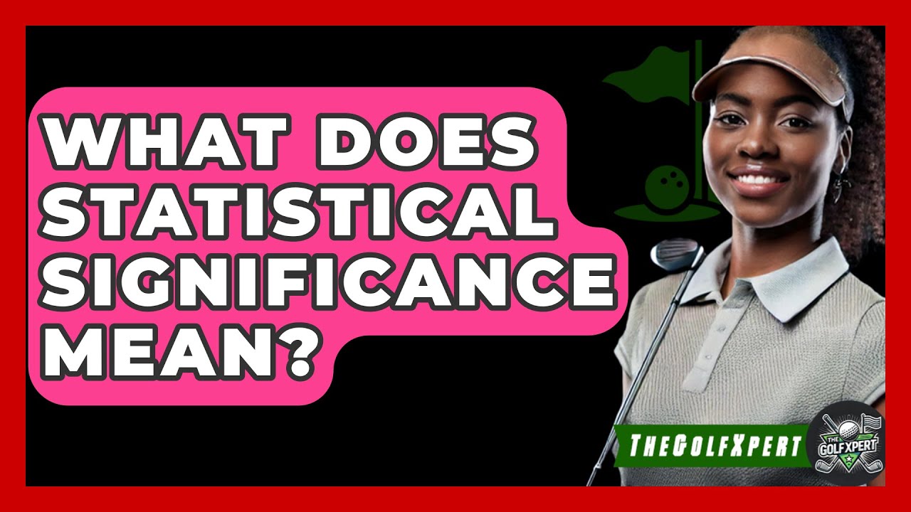 What Does Statistical Significance Mean The Golf Xpert YouTube what-does-statistical-significance-mean-the-golf-xpert-youtube
