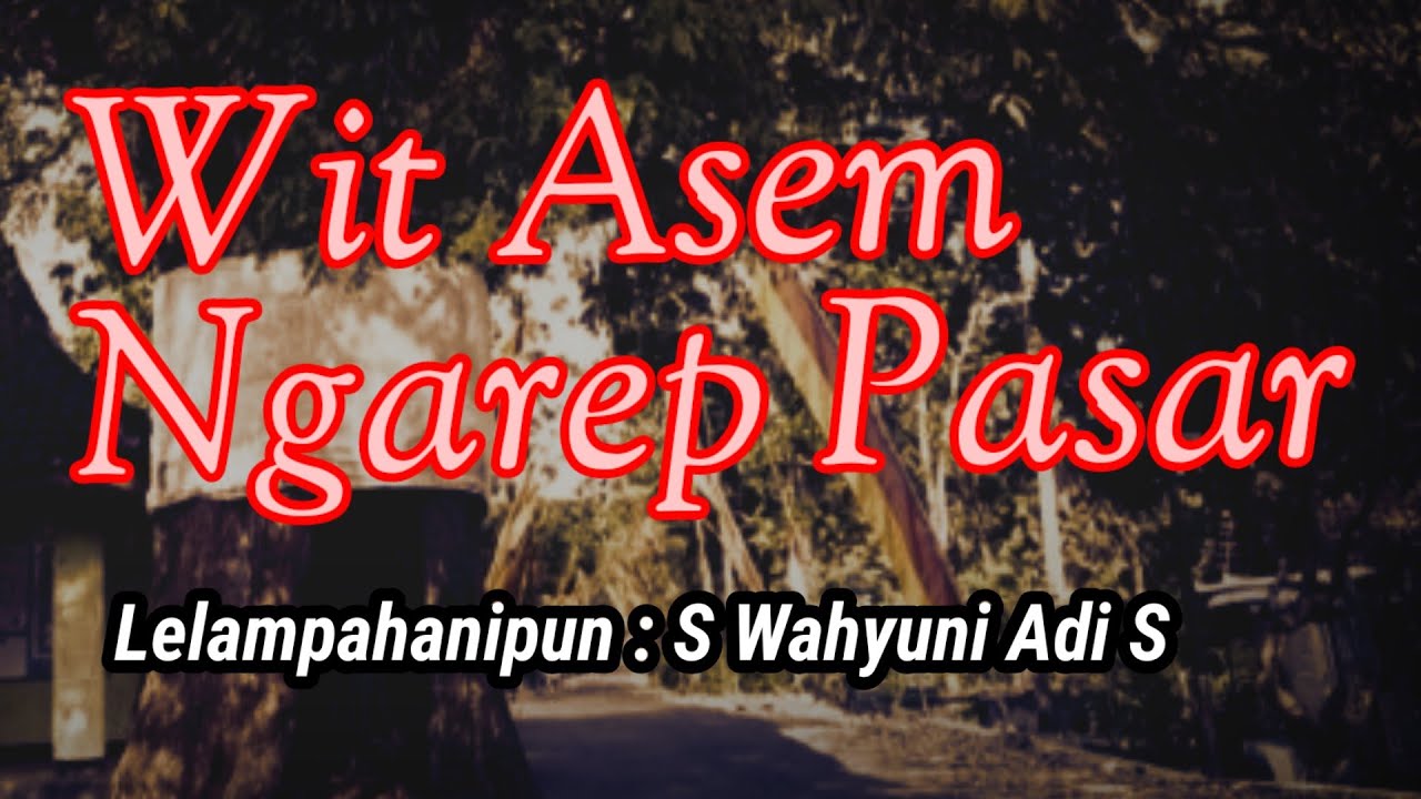Wit Asem Ngarep pasar pengalamanipun S Wahyuni Adi S - YouTube