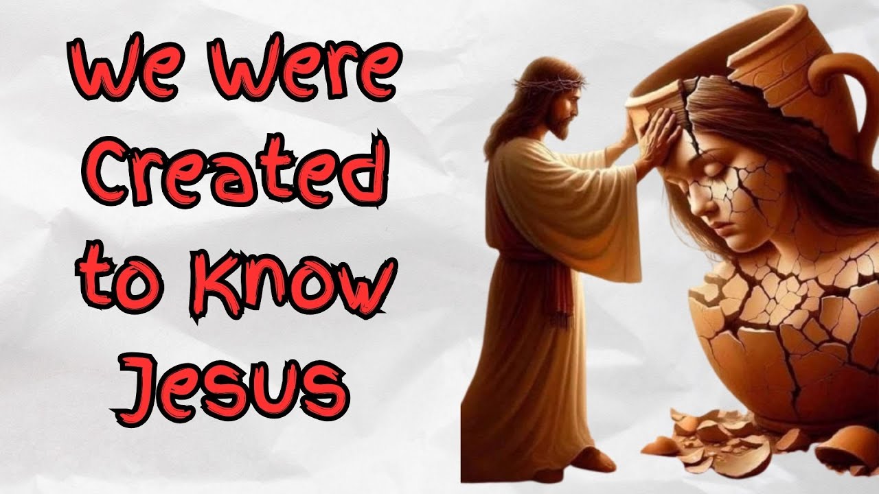 We Were Created to Know Jesus | Finding True Purpose in Christ | World ...