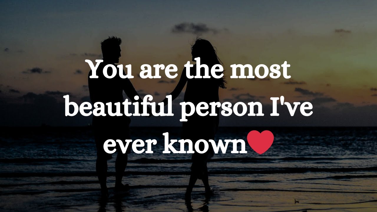 You are the most beautiful person I've ever known || Love Quotes For ...