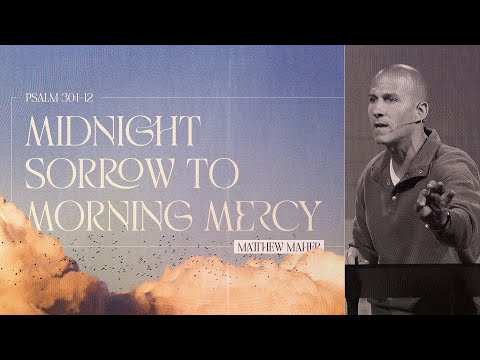 Psalm 30: Midnight Sorrow To Morning Mercy | Matthew Maher | Landmark Church