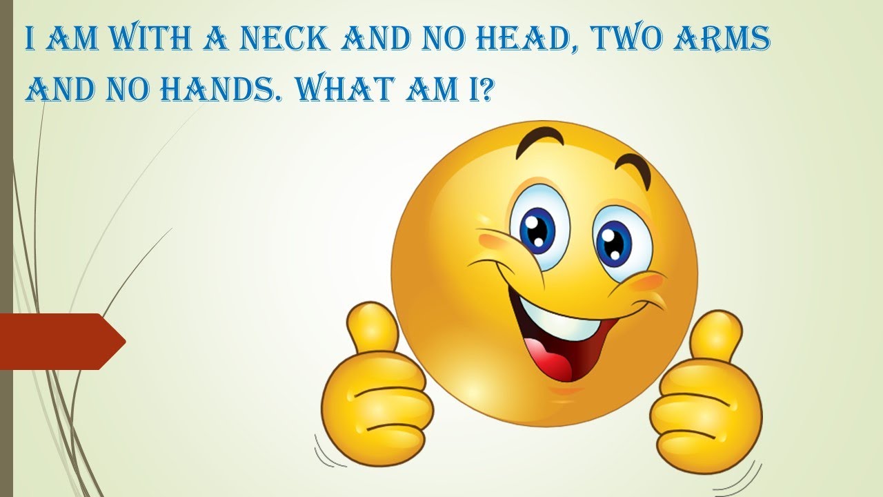 I Am With A Neck And No Head Two Arms And No Hands What Am I Your 10 i-am-with-a-neck-and-no-head-two-arms-and-no-hands-what-am-i-your-10