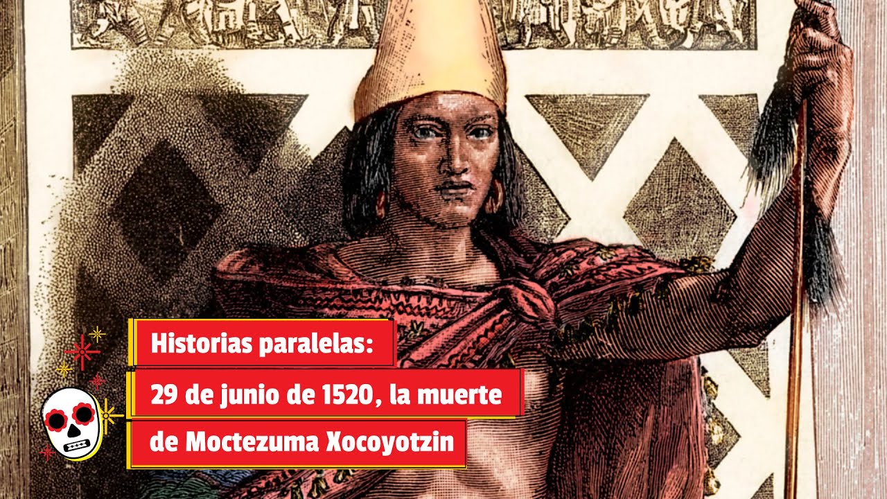 Historias paralelas: 29 de junio de 1520, la muerte de Moctezuma ...