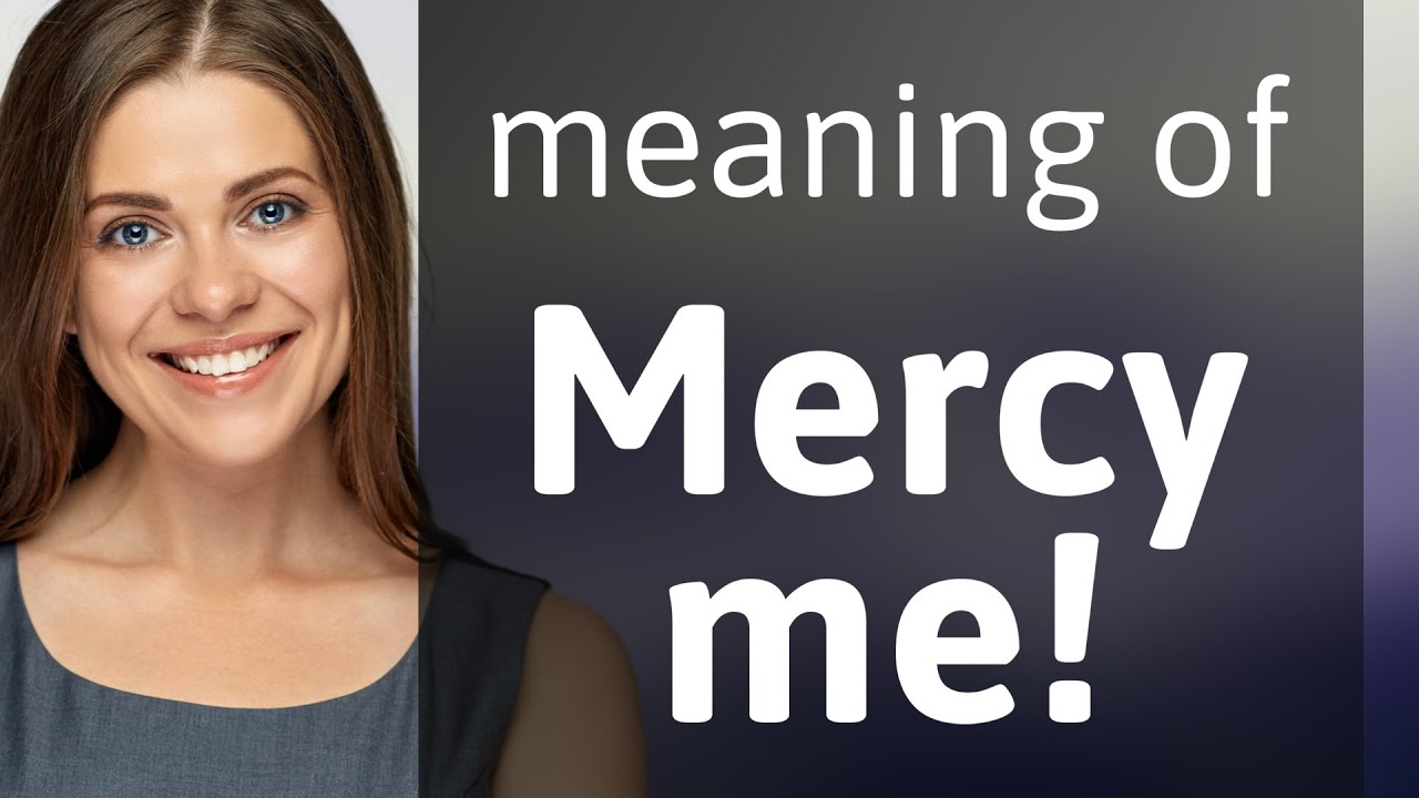 Unraveling the Exclamation "Mercy Me!": An English Phrase Explained ...