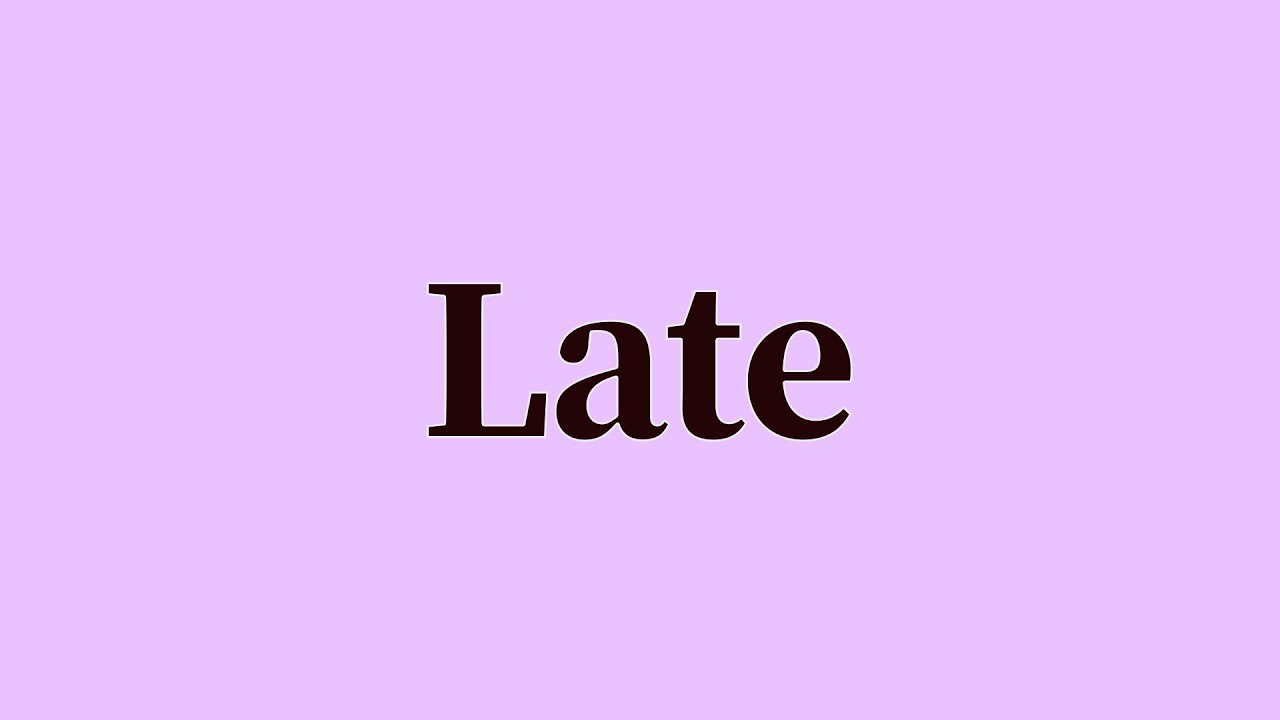 Late Pronunciation and Meaning - YouTube