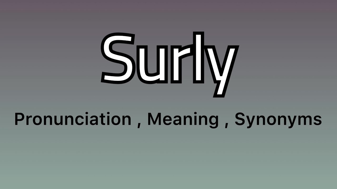 Surly meaning - Surly pronunciation - Surly example - Surly synonyms ...