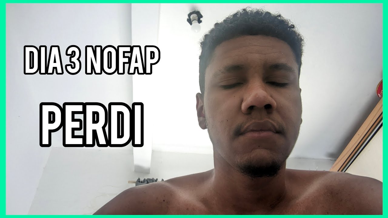 DIA 3 NOFAP E EU PERDI - YouTube
