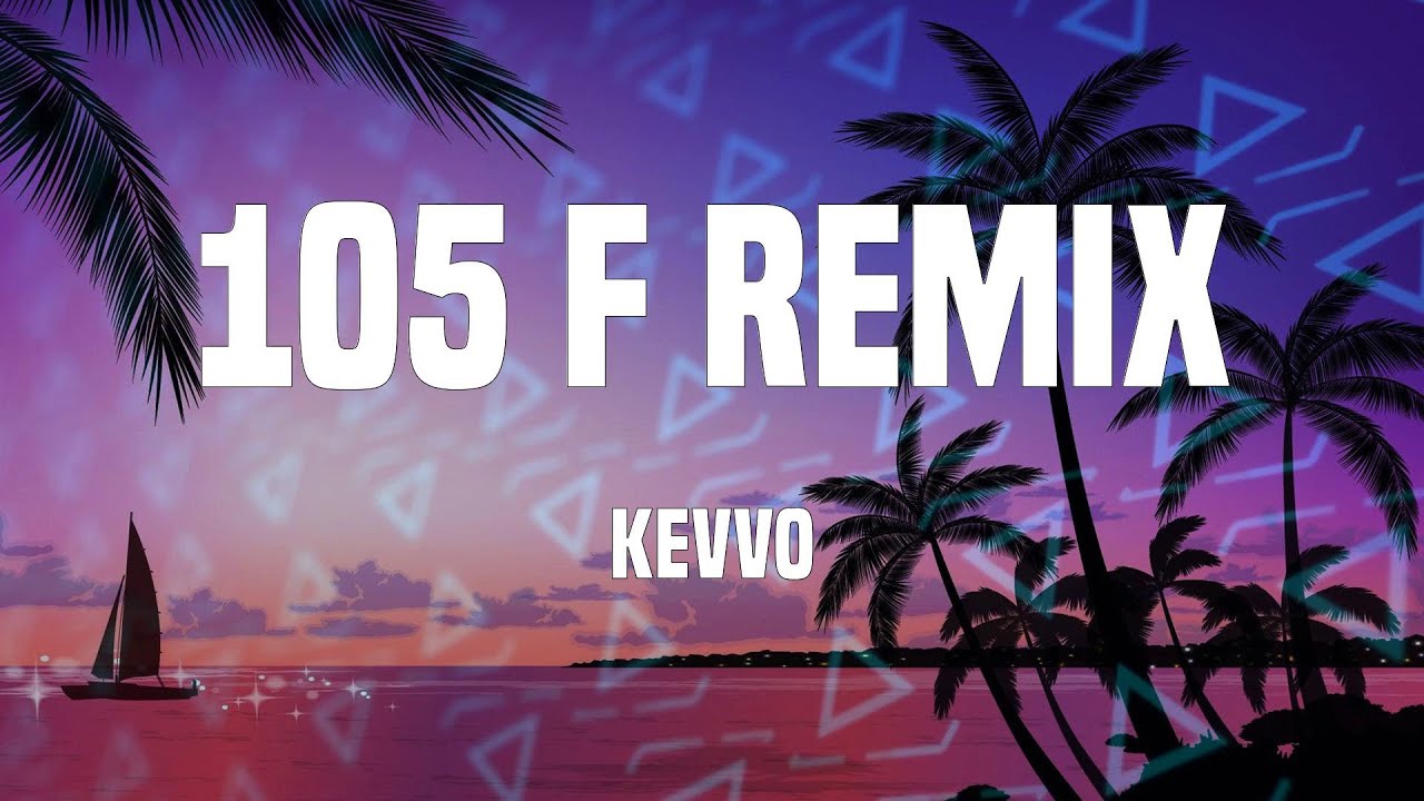 KEVVO - 105 F Remix /Lyrics - YouTube