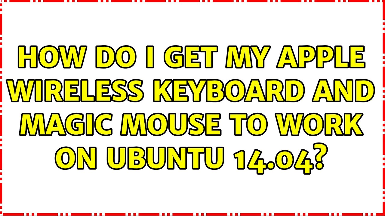 Ubuntu: How do I get my Apple Wireless Keyboard and Magic Mouse to work ...