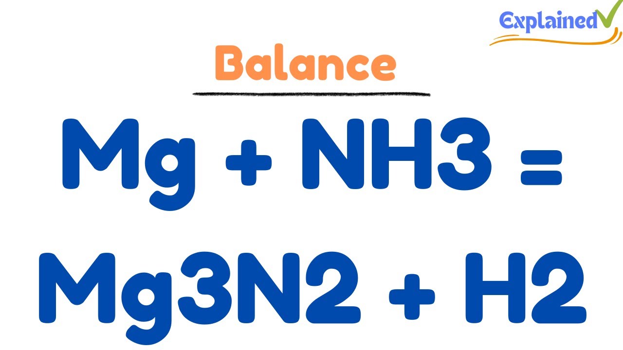 How to Balance Mg + NH3 = Mg3N2 + H2 (at 900 C) - YouTube