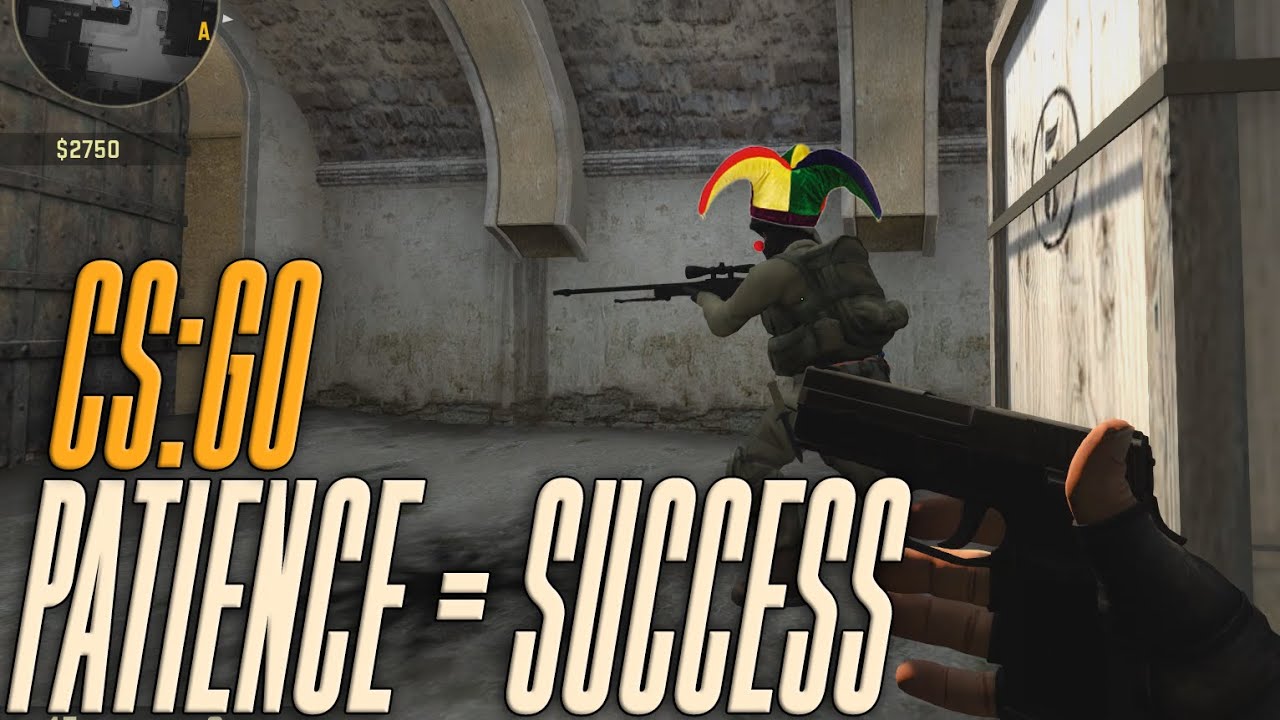 PATIENCE is the key for SUCCESS in Counter Strike:Global Offensive ...