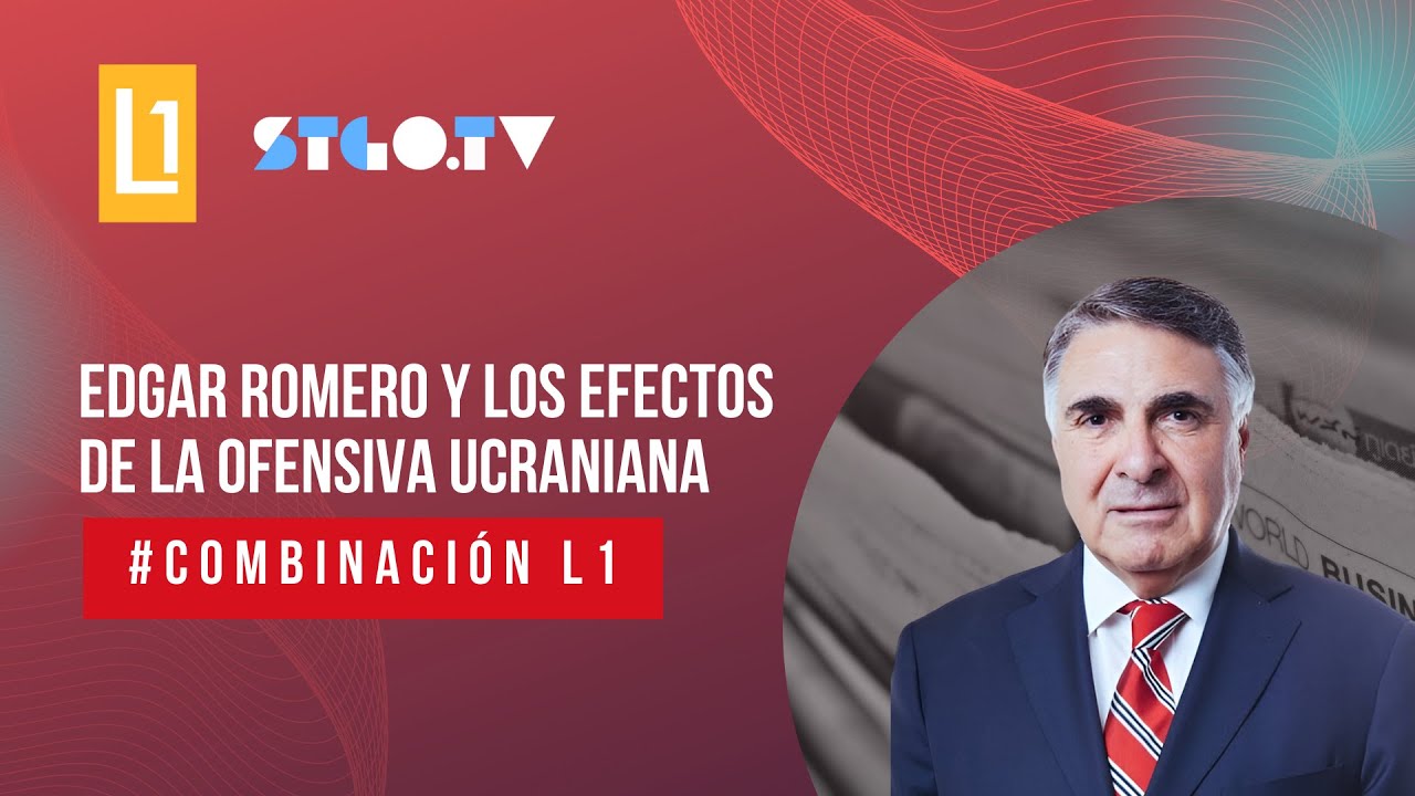 Combinación L1| Edgar Riveros y los efectos de la ofensiva ucraniana ...