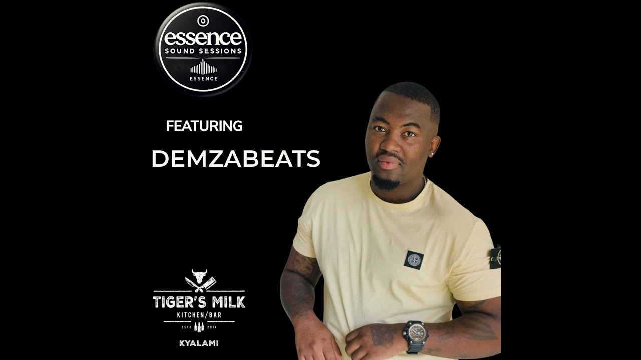 ESSENCE SOUND SESSIONS FT. DEMZA BEATS (LIVE AT TIGER'S MILK KYALAMI ...