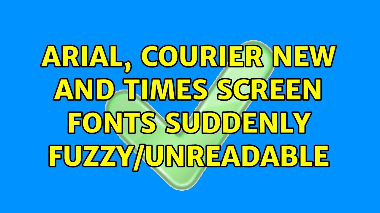 Arial, Courier New and Times screen fonts suddenly fuzzy/unreadable (2 ...