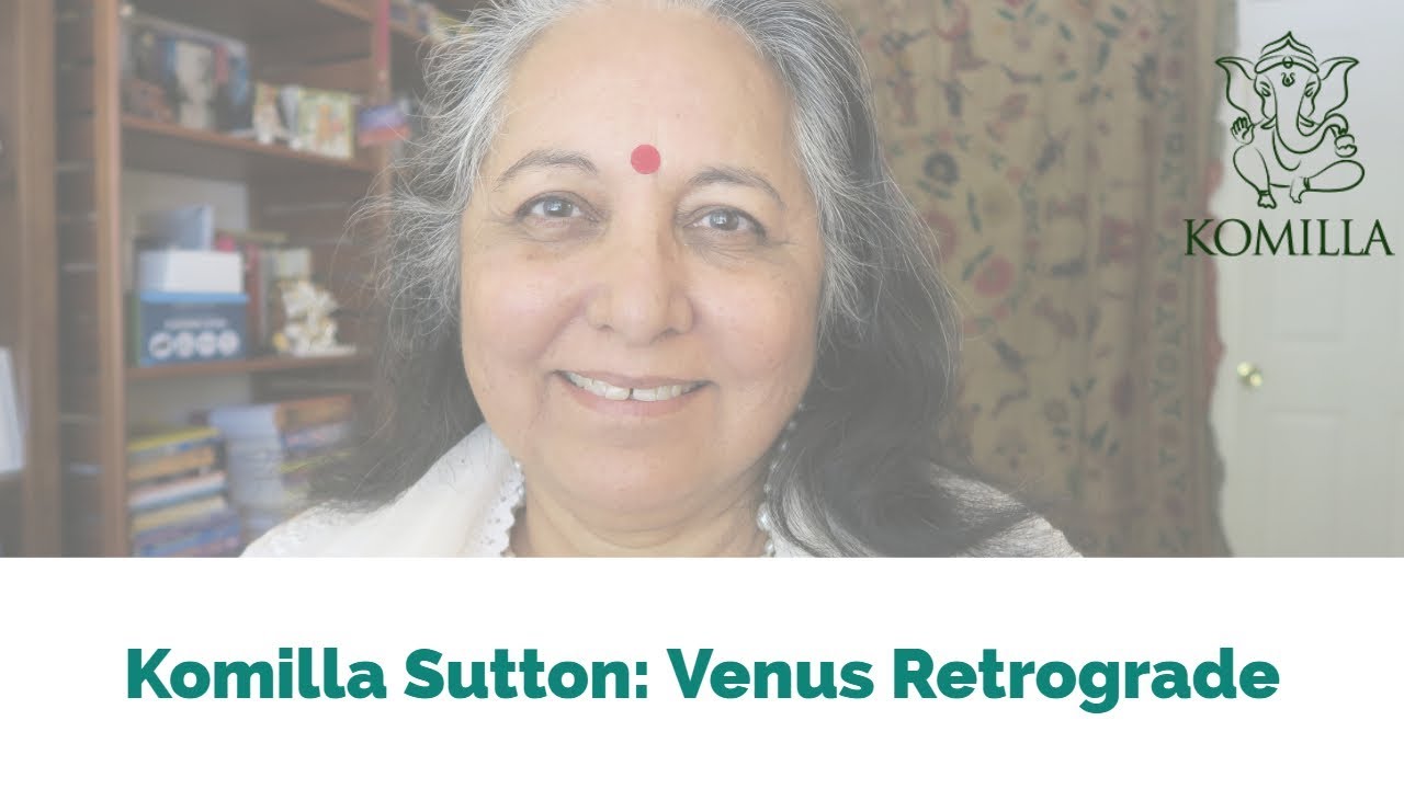 Venus Retrograde - Komilla Sutton Vedic Astrology - YouTube