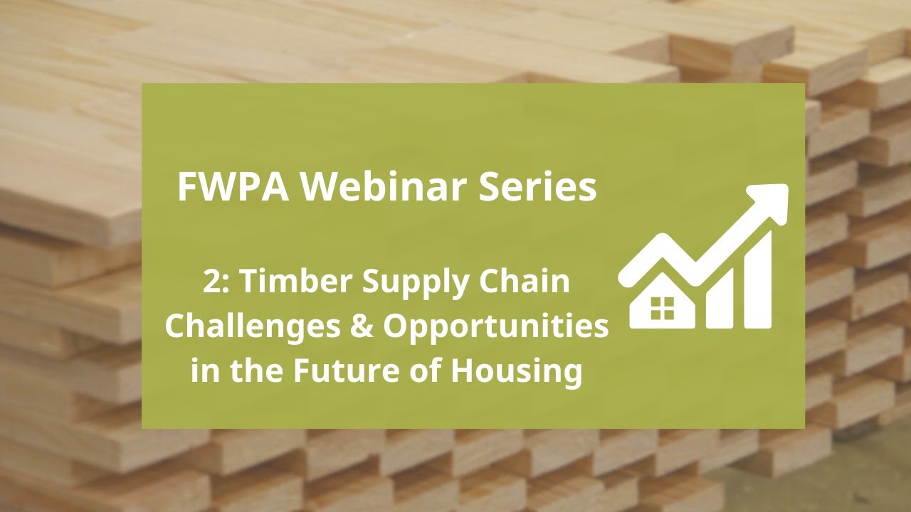 FWPA webinar 2: Timber Supply Chain Challenges & Opportunities in the ...