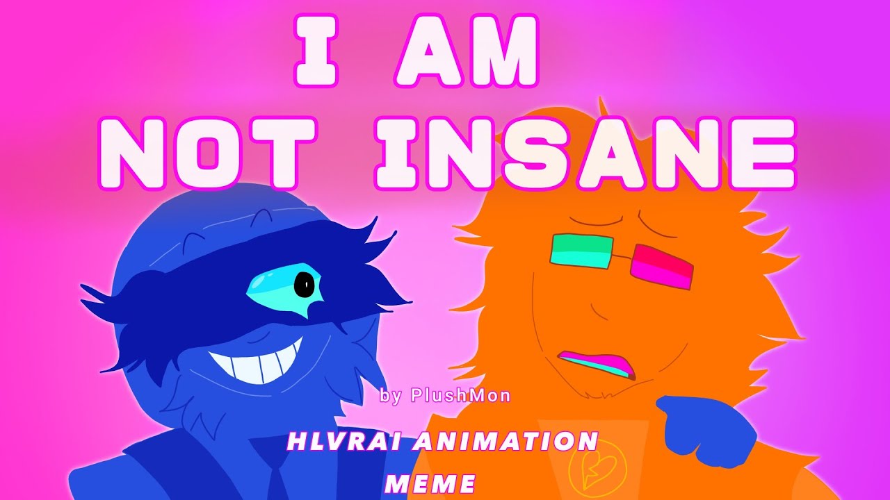 I AM NOT INSANE - HLVRAI Animation MEME - YouTube