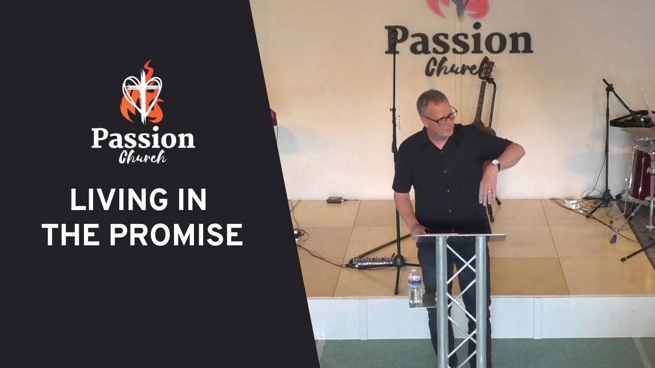 2025 06 22 Passion Church "Living in the Promise"- Glenn Tyers (Message ...