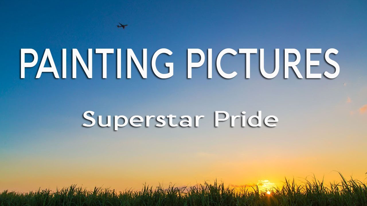 Painting Pictures (Lyrics) - Superstar Pride - YouTube