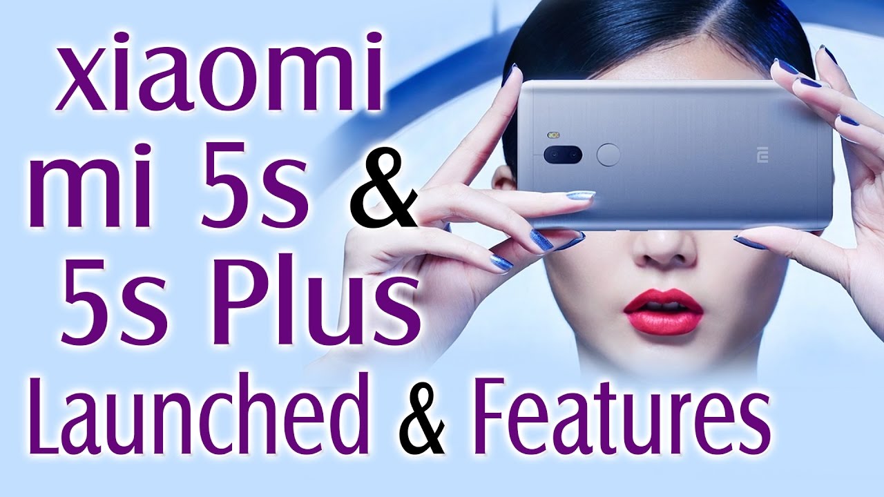 Xiaomi Mi 5S & 5S Plus Launched & Features - YouTube