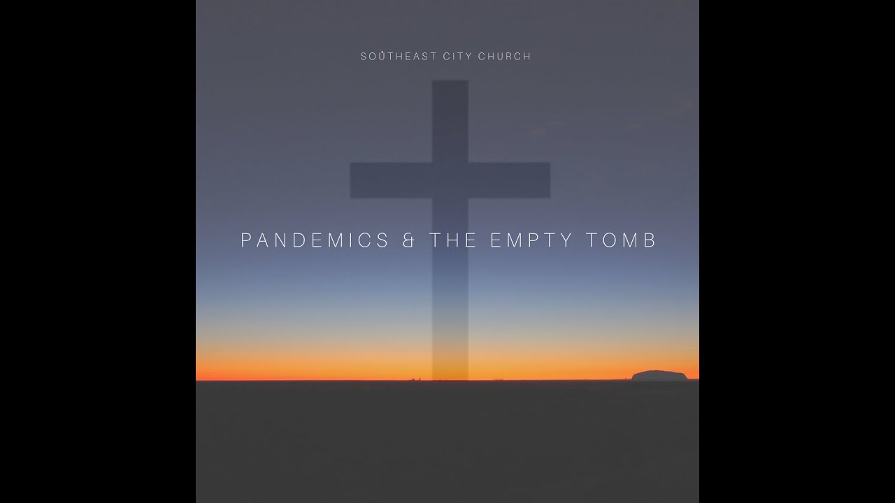 Easter 2020- Pandemics and the Empty Tomb (Sermon Only) - YouTube