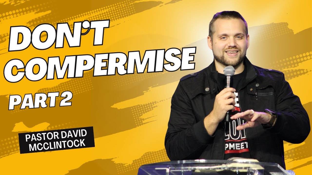 Don't Compromise Part 2 | Paster David McClintock | EHWC - YouTube