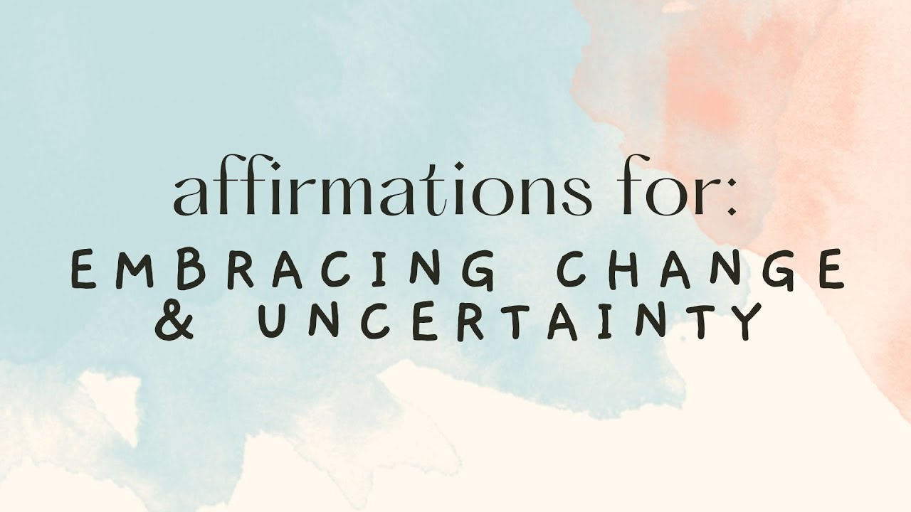 EMBRACE CHANGE! Effective Affirmations For WELCOMING Change And ...