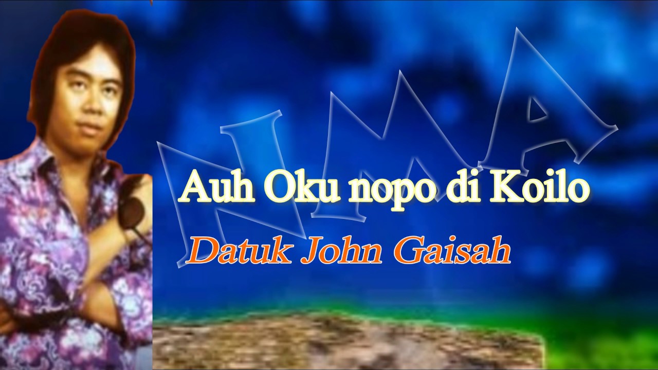 John Gaisah - Auh Oku Nopo Di Koilo (Lirik Lagu Dusun)