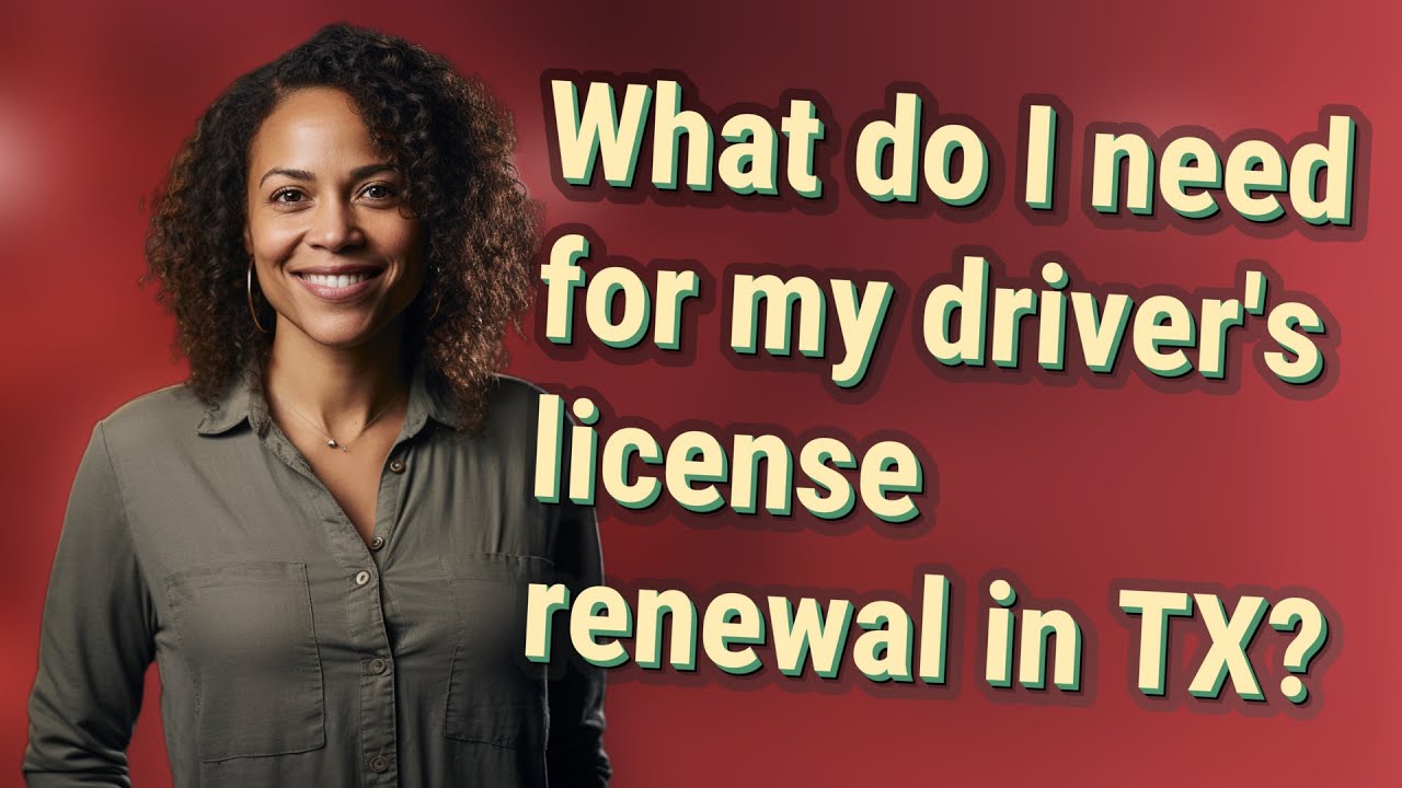 What do I need for my driver's license renewal in TX? - YouTube